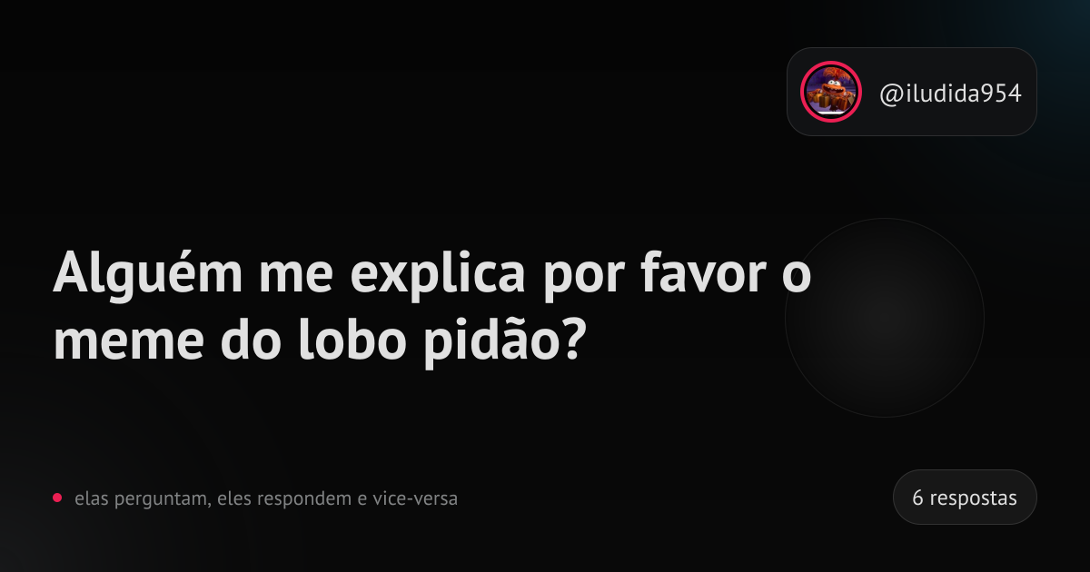 Alguém me explica por favor o meme do lobo pidão? - elaele