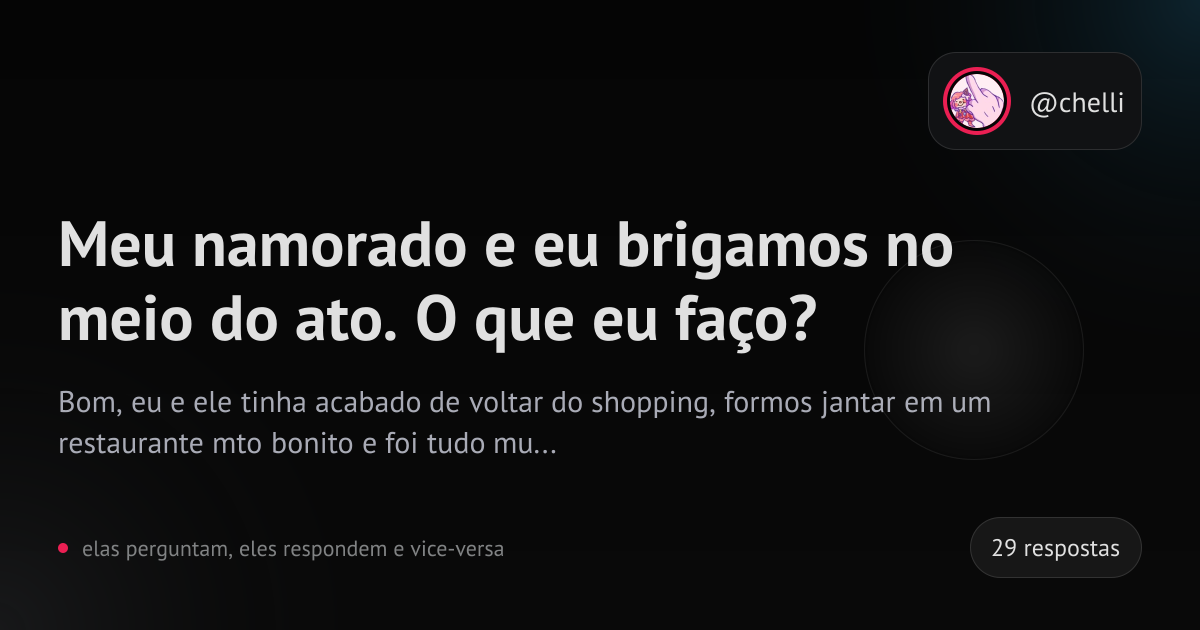 Meu namorado e eu brigamos no meio do ato. O que eu faço? | elaele